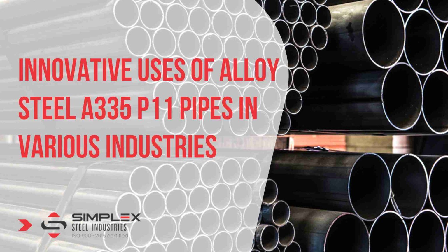 Innovative Uses Of Alloy Steel A335 P11 Pipes In Various Industries ...