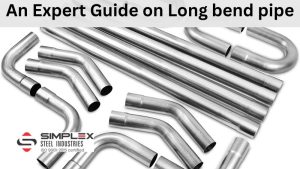 An Expert Guide on Long bend pipe