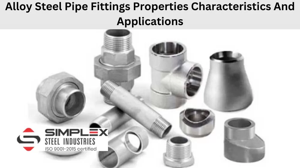 Alloy Steel Pipe Fittings Properties Characteristics And Applications